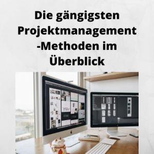 Die gängigsten Projektmanagement-Methoden im Überblick